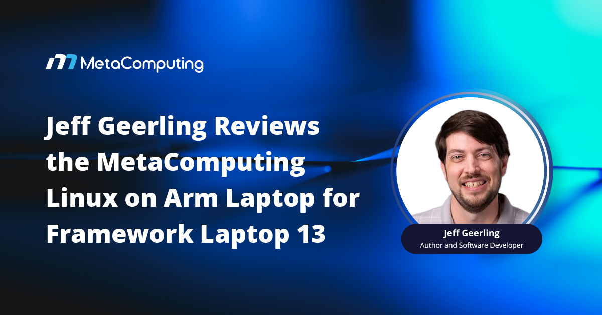 Jeff Geerling Reviews Linux on Arm Mainboard for Framework – MetaComputing
